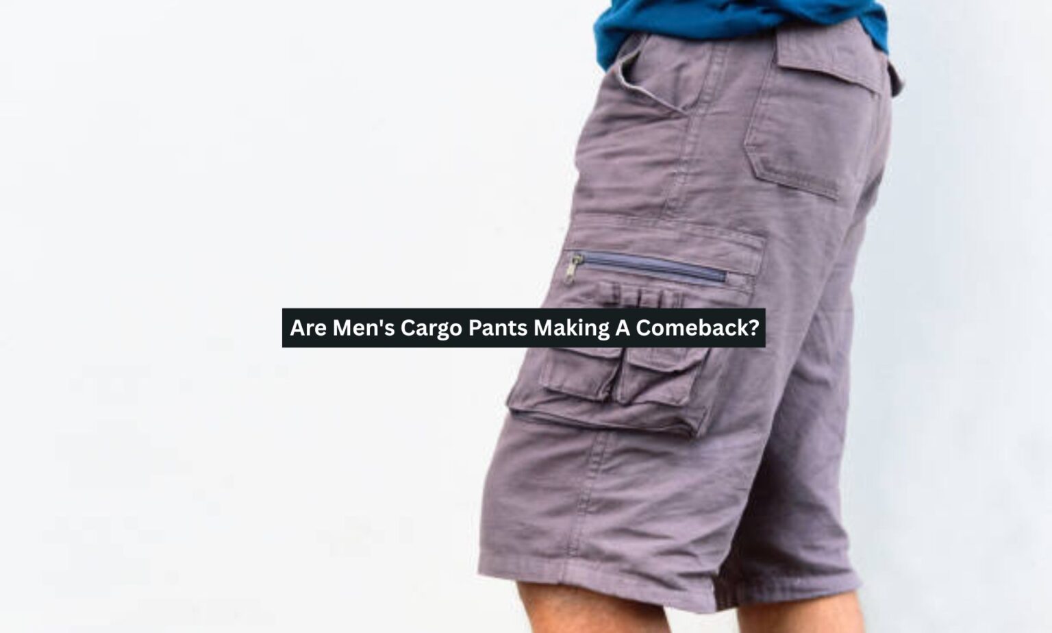 Are Men's Cargo Pants Making A Comeback? - Men Necessity